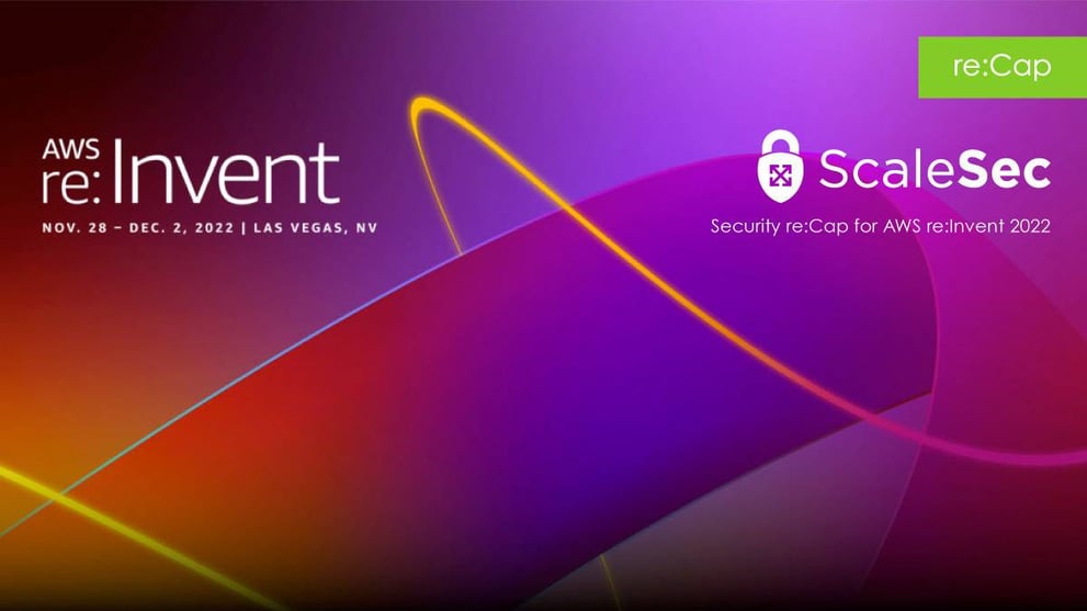 AWS re:Invent 2022 Security Recap | ScaleSec